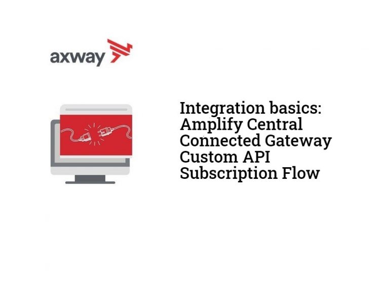 Amplify Central Connected Gateway Custom API Subscription Flow integration basics