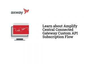 Amplify Central Connected Gateway Custom API Subscription Flow