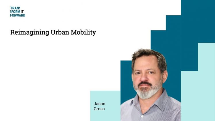 Transform It Forward with Jason Gross | Reimagining Urban Mobility